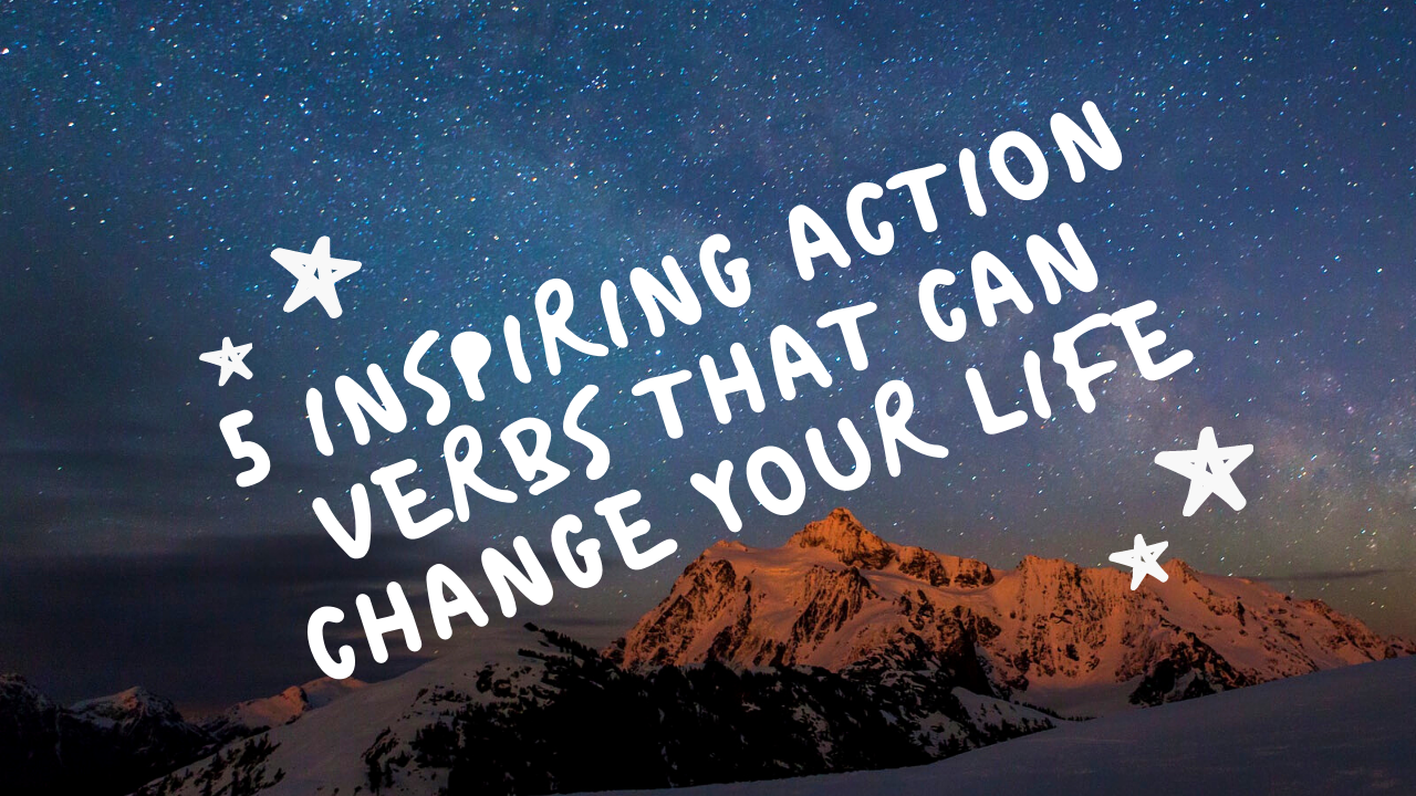 5 Inspiring Action Verbs That Can Change Your Life